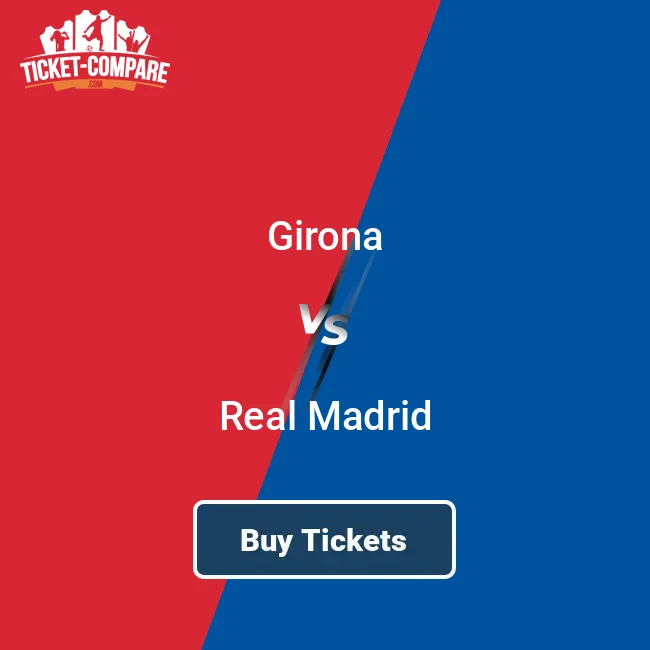 Girona vs Real Madrid Tickets | 2025/26 | Ticket-Compare.com