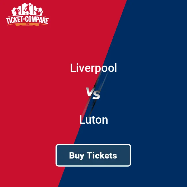 Liverpool vs Luton Tickets & Luton Town v LFC Tickets