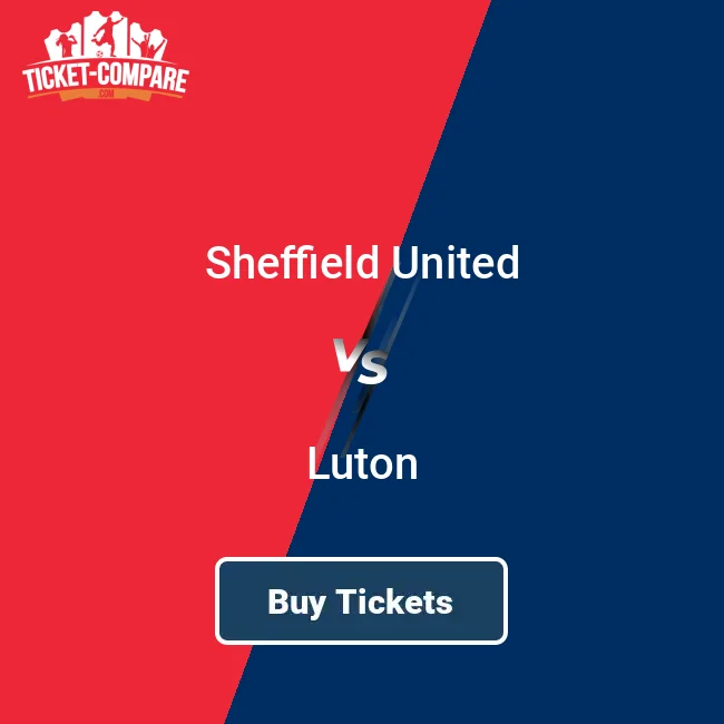 Sheffield United vs Luton Tickets & Luton Town v SUFC Tickets